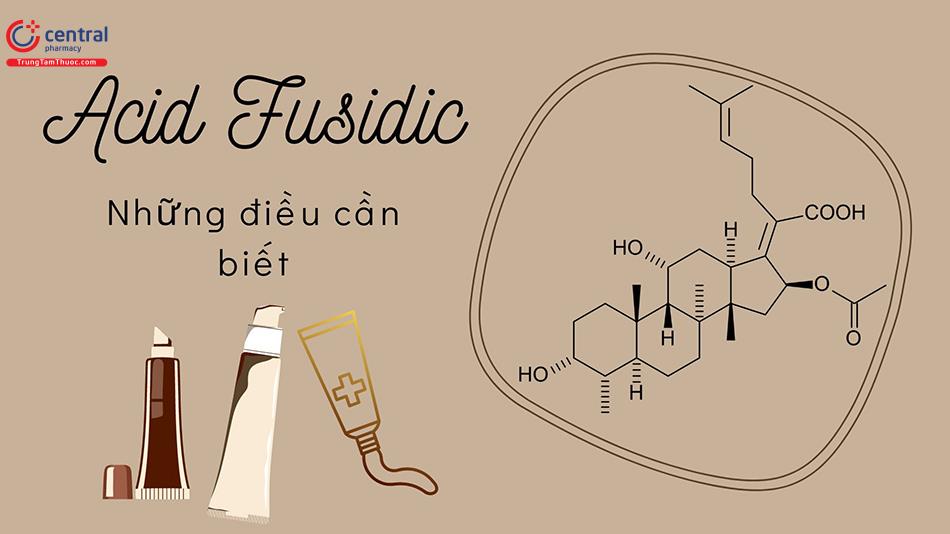 Acid Fusidic - Cần biết những thông tin gì về hoạt chất?